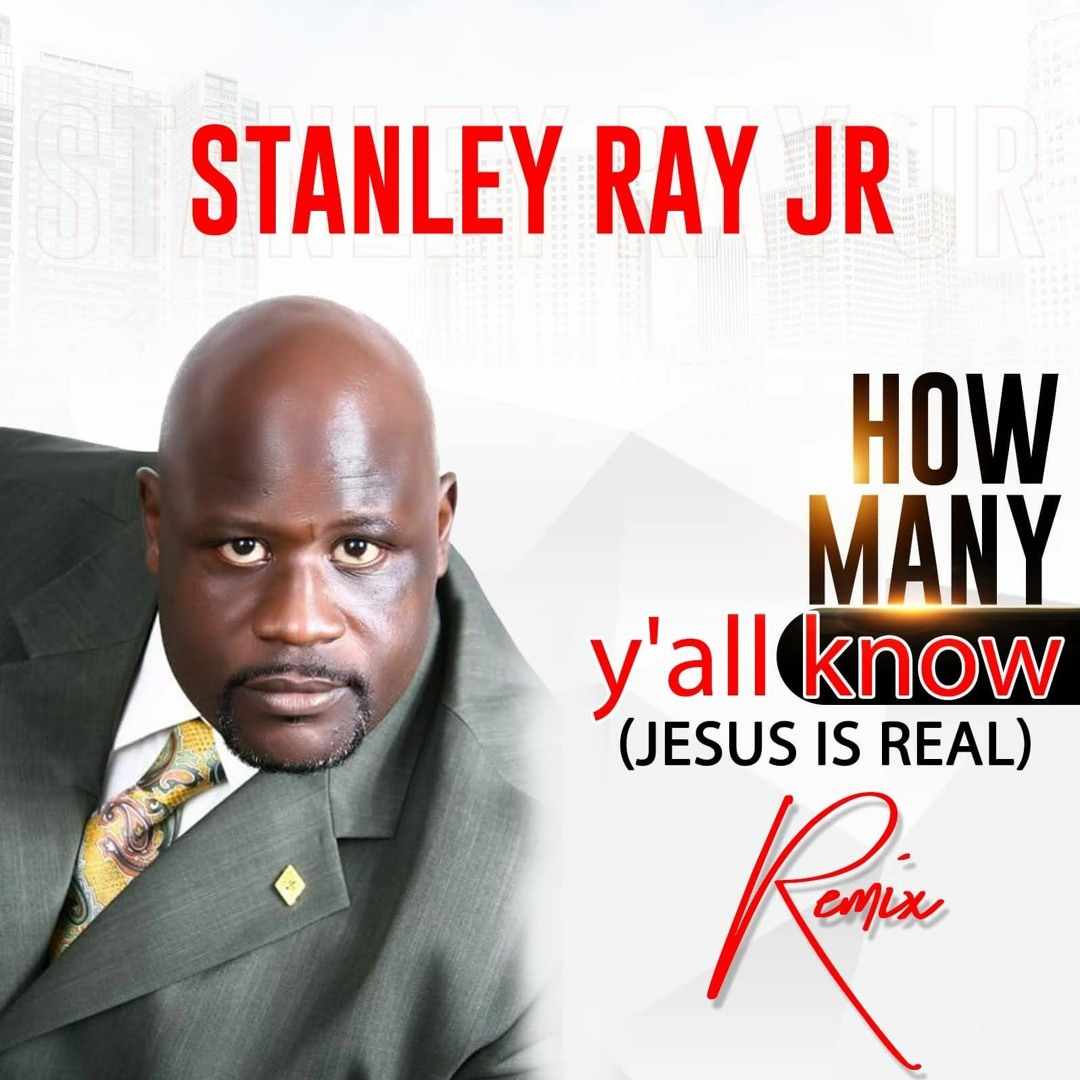 Stream How many y'all know(Jesus is real) Remix by Stanley Ray Jr ...