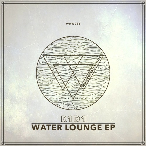 Stream R1D1 - Water Lounge EP [WHW285] by Whoyostro White | Listen ...