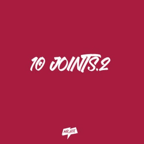 Stream 10 JOINTS.2 by Mr. Hek | Listen online for free on SoundCloud