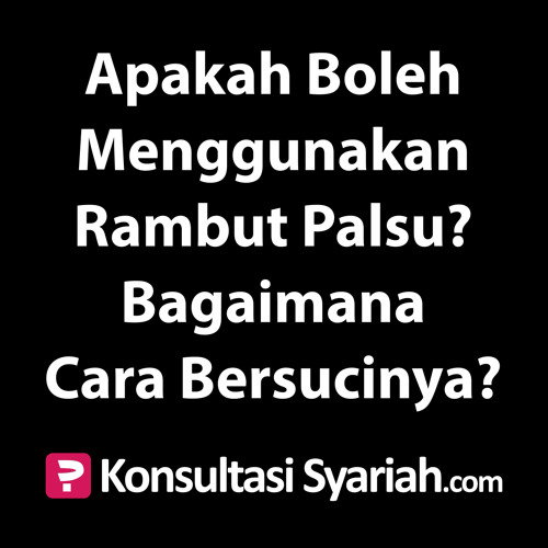 Stream Konsultasi Syariah: Apakah Boleh Menggunakan Rambut Palsu ... Stream Konsultasi Syariah: Apakah Boleh Menggunakan Rambut Palsu ...