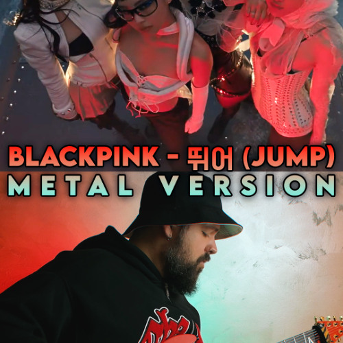 Stream BLACKPINK - 뛰어 (JUMP) (Metal Version) by K-POP METAL UNIVERSE ...