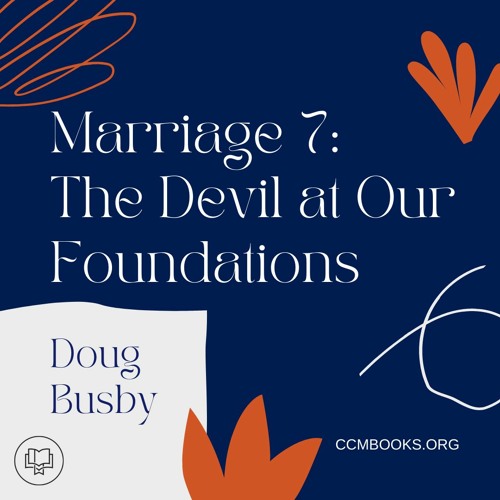 Stream Foundations for Marriage 7: The Devil At Our Foundations (Doug ...