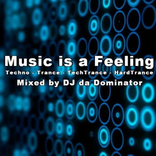 Stream Music is a Feeling - DJ da Dominator by DJdaDominator | Listen ...