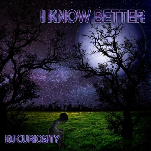 Stream I Know Better by DJ Curiosity | Listen online for free on SoundCloud