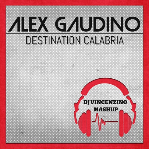 Stream Alex Gaudino - Destination Calabria (Dj Vincenzino Mashup) by 𝐃𝐉 ...