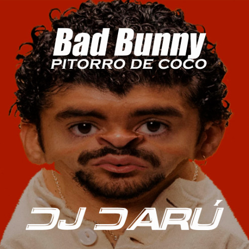 Stream 100. BAD BUNNY - PITORRO DE COCO (DJ DARÚ VIP EDIT) 2 VERSIONES ...