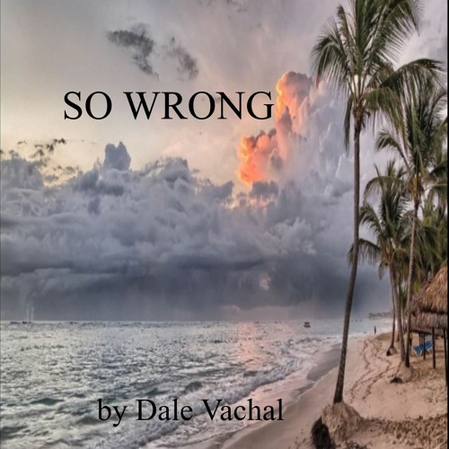 Stream SO WRONG by Dale Vachal | Listen online for free on SoundCloud