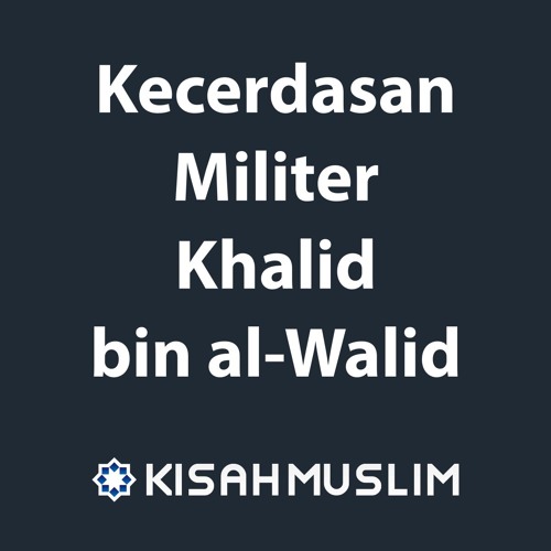 Stream Kisah Muslim: Kecerdasan Militer Khalid bin al Walid by Kajian.net | Listen online for ...