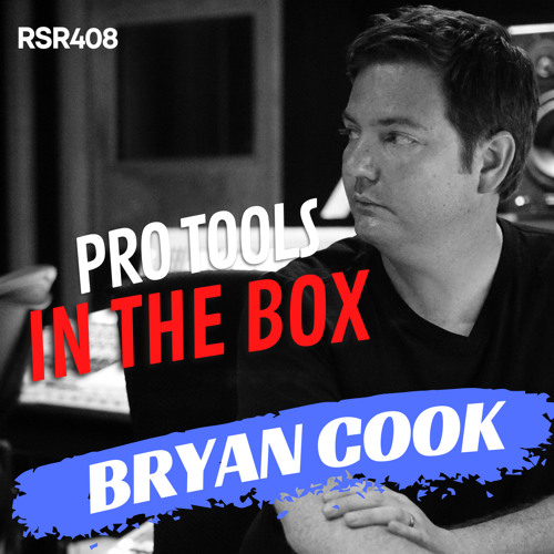 Stream RSR408 - Bryan Cook - Mixing Advice for Pro Tools in the Box by ...