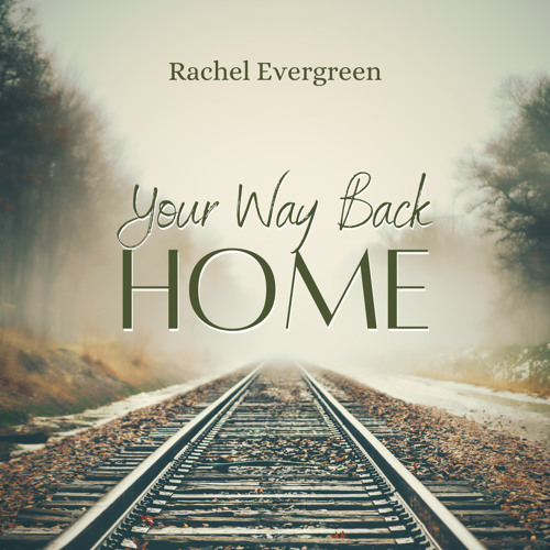 Stream Your Way Back Home by RachelEvergreenOfficial | Listen online ...
