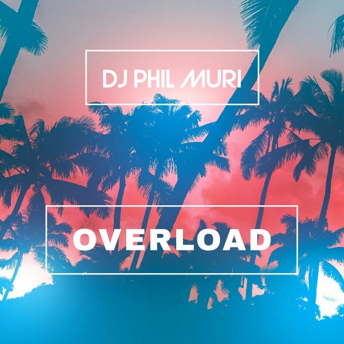 Stream DJ PHIL MURI - Overload by PHIL MURI | Listen online for free on ...