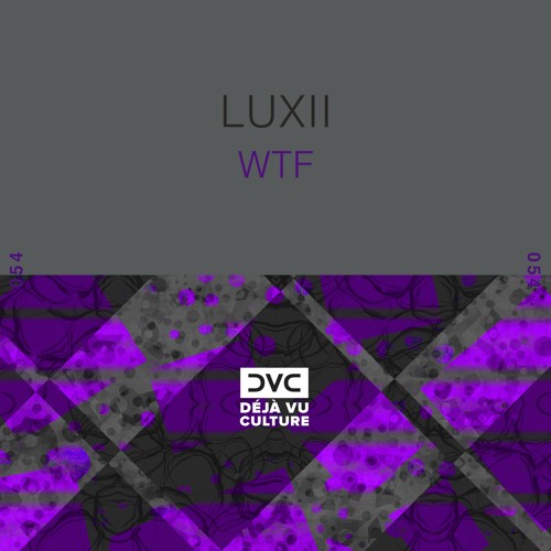Stream Luxii - WTF [Déjà Vu Culture Release] by Déjà Vu Culture ...