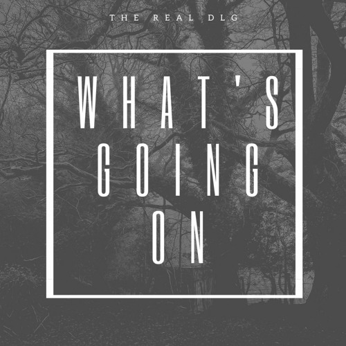 Stream The Real DLG - What's Going On (Prod. By DillyGotItBumpin) by ...