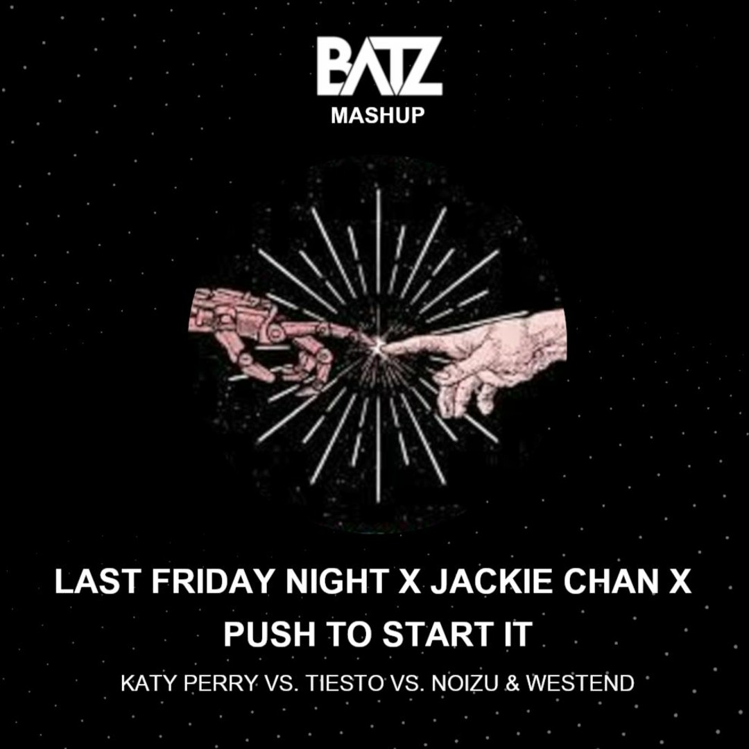 Stream LAST FRIDAY NIGHT X JACKIE CHAN X PUSH TO START IT [BATZ MASHUP ...