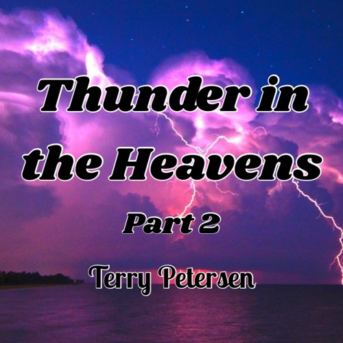 Stream Thunder in the Heavens (Part 2), English, Terry Petersen, October 9, 2022, Lake City, FL ...