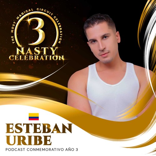 Stream Esteban Uribe - NASTY Celebration Año 3 (Podcast 7) by Nasty Mx ...