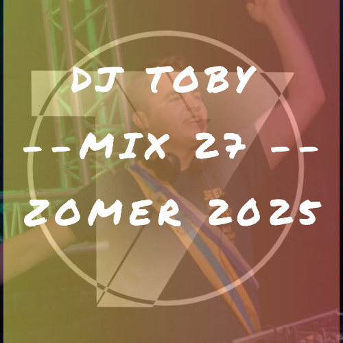 Stream -- MIX 27 -- |Zomermix 2025| by DJ Toby | Listen online for free ...