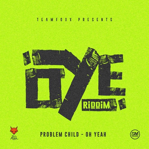 Stream OH YEAH - Problem Child (OYE RIDDIM) Teamfoxx ' 2023 Soca ' by ...
