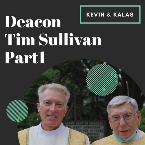 Stream Kevin&Kalas: Deacon Tim Sullivan Part 1 by MSW Podcast: Homilies ...