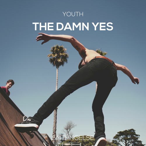 Stream The Damn Yes - Youth by SMTHNGELSE | Listen online for free on ...