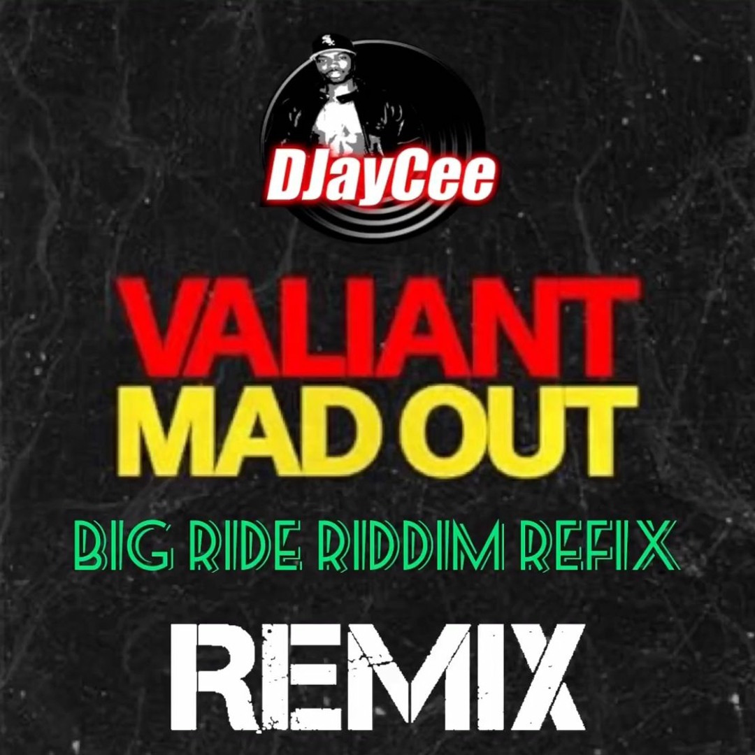 Stream Mad Out - Valiant (DJayCee Big Ride Riddim Intro) (Clean) by ...