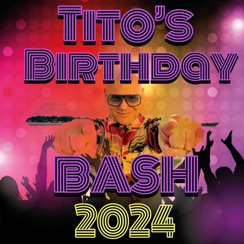 Stream Titos Birthday Bash Mix 2024 By Dj Tito Velez Listen Online