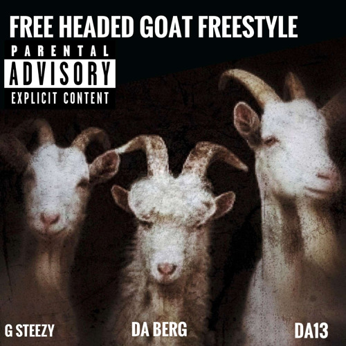 Stream Free Headed Goat (with da berg, da13 & G steezy) by Da BERG ...