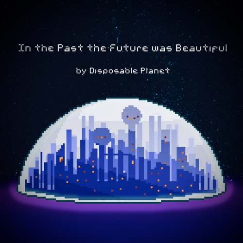 Stream In the Past the Future was Beautiful by Disposable Planet ...