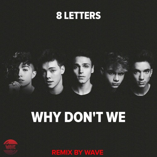 Stream 8 Letters - Why Don't We by W@ve | Listen online for free on ...