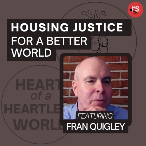 Stream Housing Justice for a Better World | with Fran Quigley by Heart ...