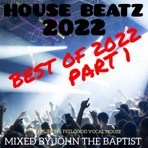 Stream House Beatz 2022 Best Of 2022 Part 1 Mixed By John The Baptist ... Stream House Beatz 2022 Best Of 2022 Part 1 Mixed By John The Baptist ...