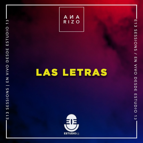 Stream Las Letras (En Vivo, E13 Sessions) by Ana Rizo | Listen online ...