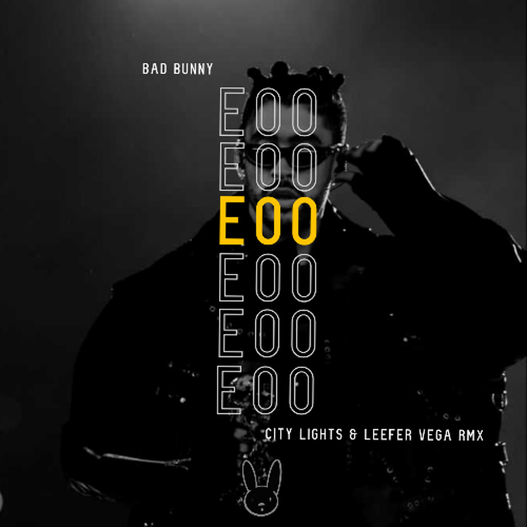 Stream Bad Bunny - EoO (City Lights & Leefer Vega Remix) by City Lights ...