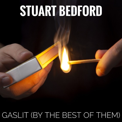 Stream Gaslit (By the Best of Them) by Stuart Bedford | Listen online ...