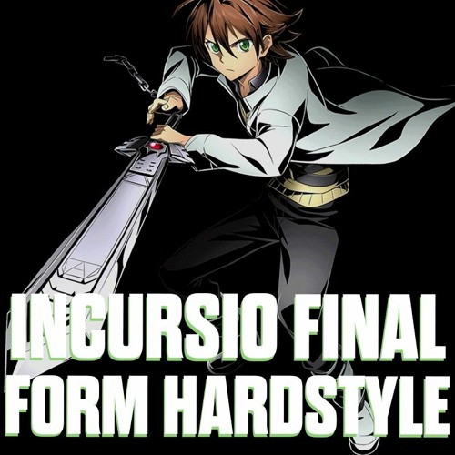Stream INCURSIO FINAL FORM HARDSTYLE — Lettin' Go x Akame Ga Kill by ...