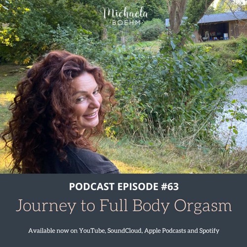 Stream Episode #63 - Journey to Full Body Orgasm - Michaela Boehm by Michaela Boehm | Listen ...