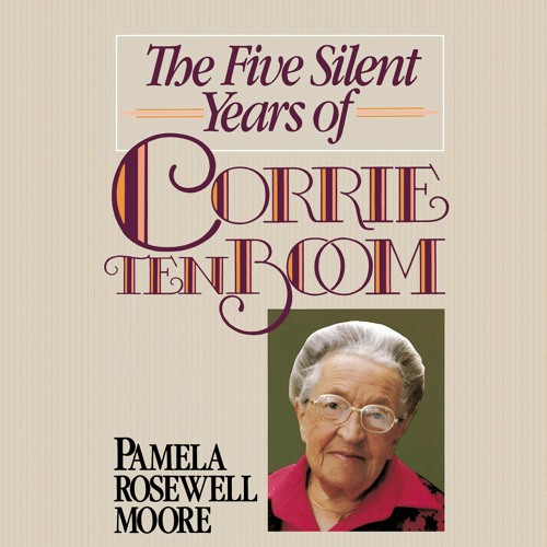 Stream THE FIVE SILENT YEARS OF CORRIE TEN BLOOM by Pamela Rosewell ...