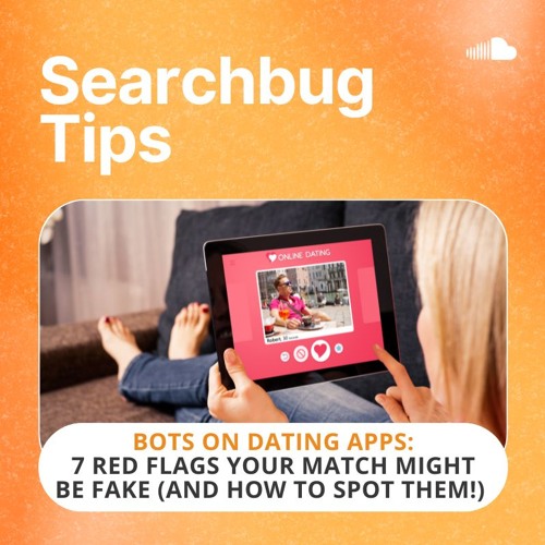 Stream Bots On Dating Apps: 7 Red Flags Your Match Might Be Fake (And ...