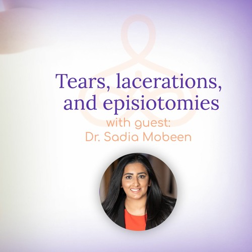Stream “Tears, lacerations, and episiotomies” – with Dr. Sadia Mobeen ...