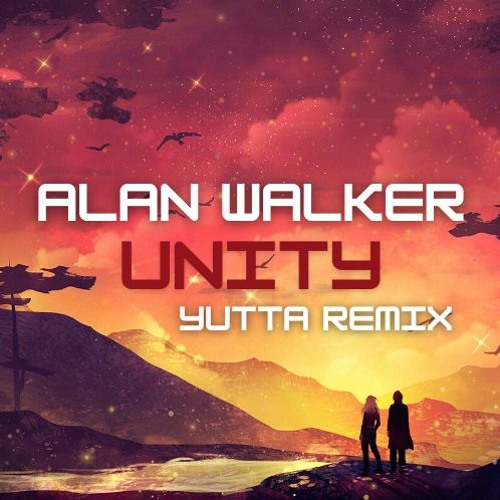 Stream Alan Walker - Unity (YUTTA Remix) by YUTTA | Listen online for free on SoundCloud