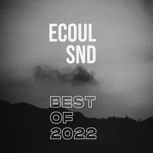 Stream ECOUL SND | Listen to Best Of 2022 playlist online for free on SoundCloud
