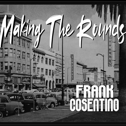 Stream Making The Rounds by Frank Cosenino | Listen online for free on SoundCloud
