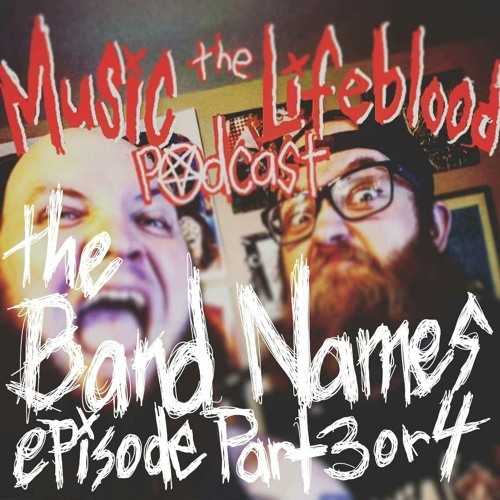 Stream episode THE BAND NAMES PART, 3 OR 4? or "Vaguely Threatening ...