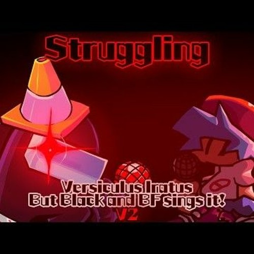 Stream Struggling V2 Versiculus Iratus but Black and BF sings it Remake ...
