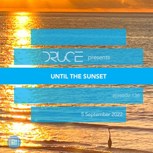 Stream Until The Sunset 136 [September 5 2022] by Druce | Listen online for free on SoundCloud