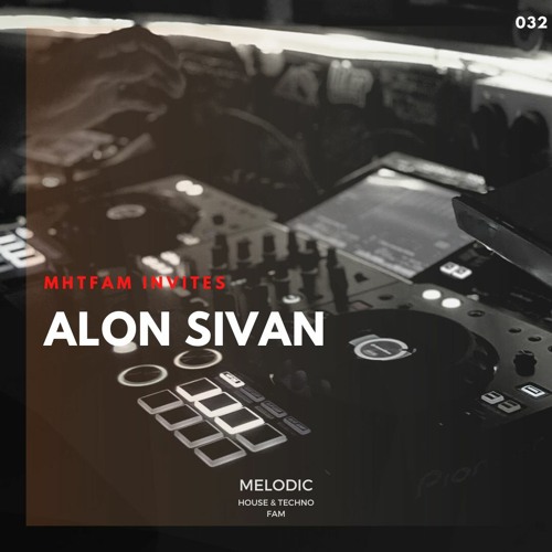 Stream MHTFAM INVITES 32 | Alon Sivan by Melodic House & Techno Fam ...