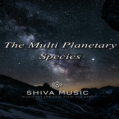 Stream The Multi Planetary Species - SHIVA Musik by Shiva Musik ...