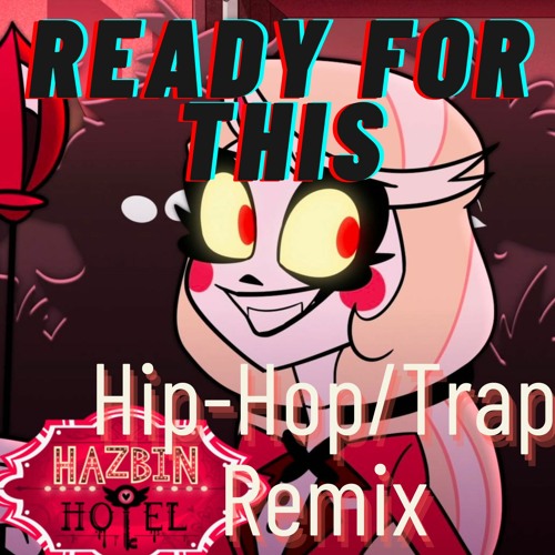 Stream Hazbin Hotel - Ready For This [Hip-Hop/Trap Remix]「SonicBeatz ...