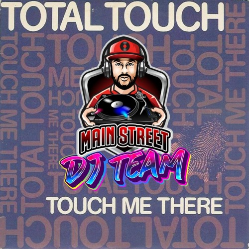 Stream Total Touch - Touch Me There | Remix | Main Street DJ Team by DJ ...