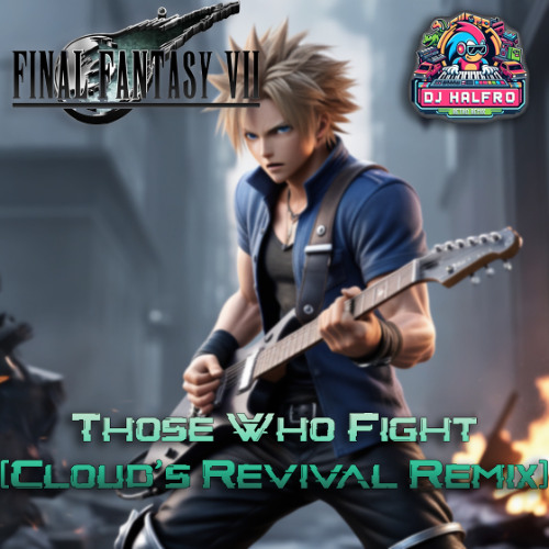 Stream Final Fantasy VII - Those Who Fight (Cloud's Revival Remix) by ...